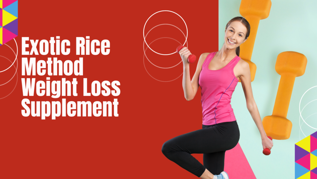 Exotic Rice Method Weight Loss Supplement - weightlasting.com