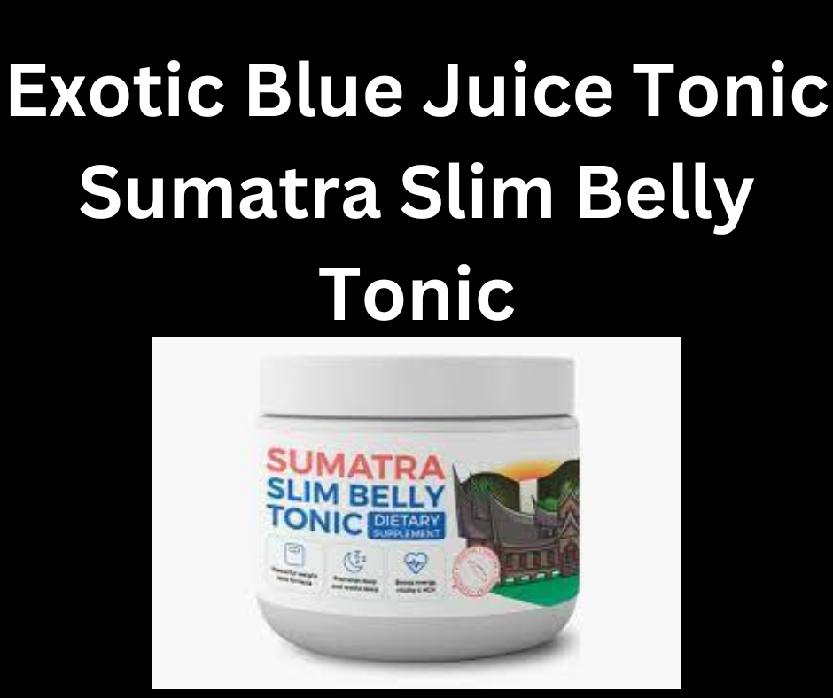 Exotic Blue Juice Tonic Sumatra Slim Belly Tonic - The Revolutionary ...