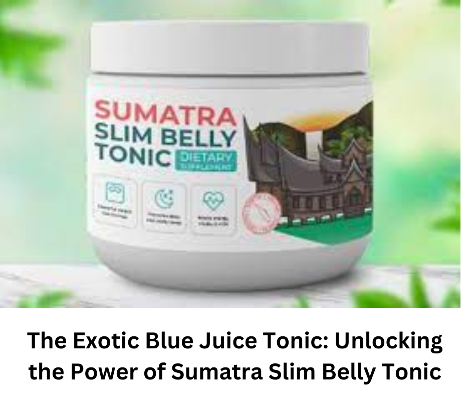 The Exotic Blue Juice Tonic: Unlocking the Power of Sumatra Slim Belly ...