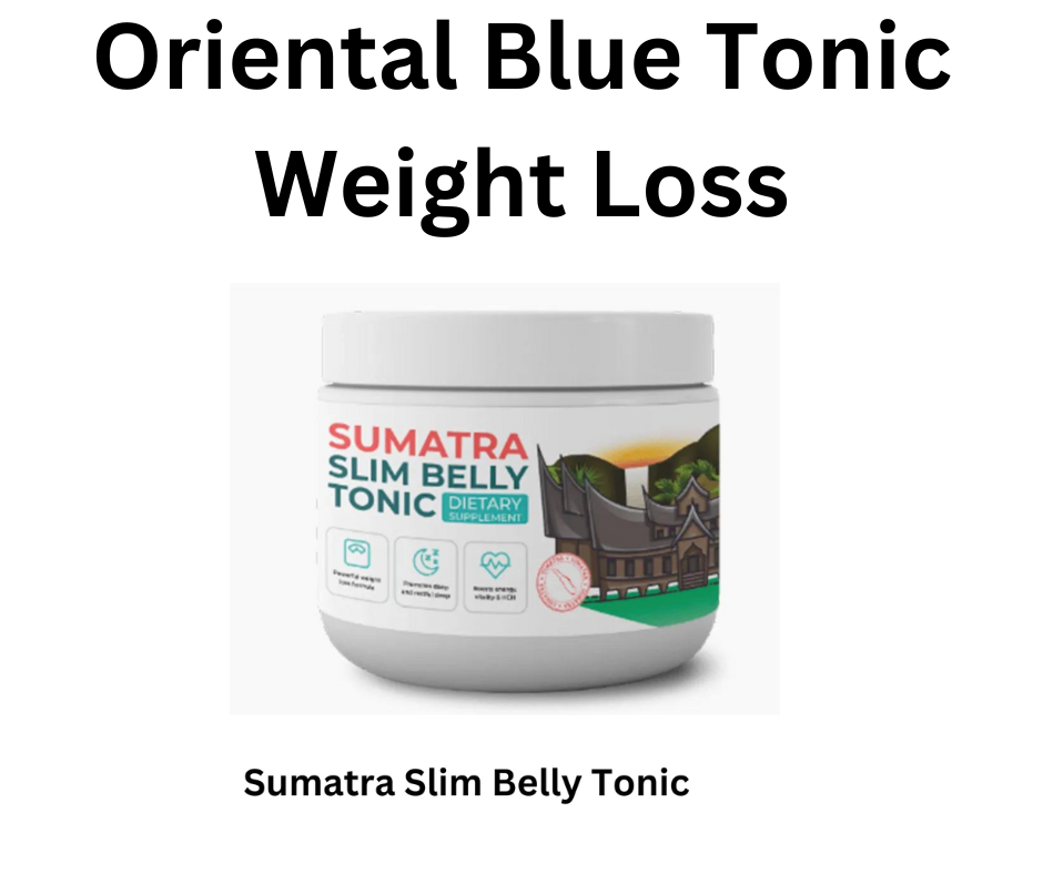 Oriental Blue Tonic Sumatra Slim Belly Tonic: An In-Depth Analysis ...